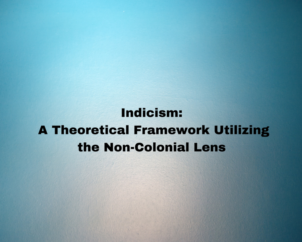 Indicism: A Theoretical Framework Utilizing the Non-Colonial Lens ...